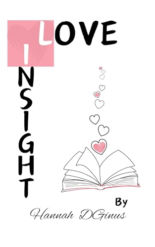 Love Insight: An anthology of love inspired poems by Hannah DGinus ...