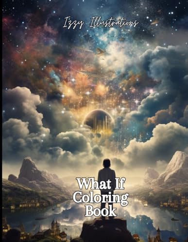 What If Coloring Book: Imagination Illuminations by Izzy Illustrations ...