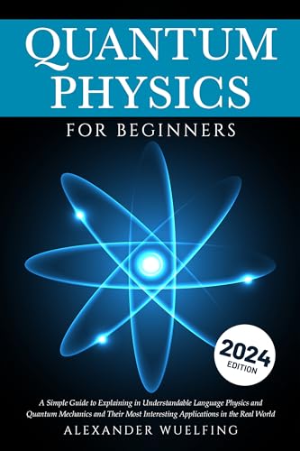 Quantum Physics for Beginners: A Simple Guide to Explaining in Understandable Language Physics ...