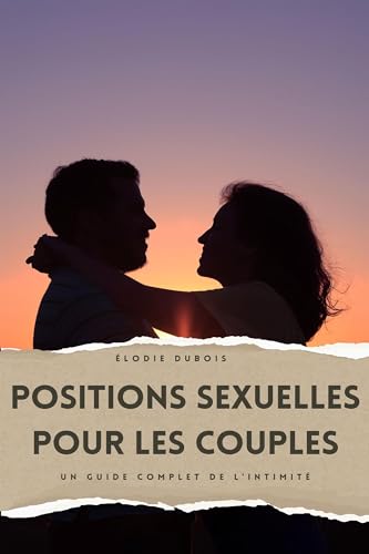 Positions Sexuelles pour les Couples: Un Guide Complet de l'Intimité | Découvrez l'Art de la ...