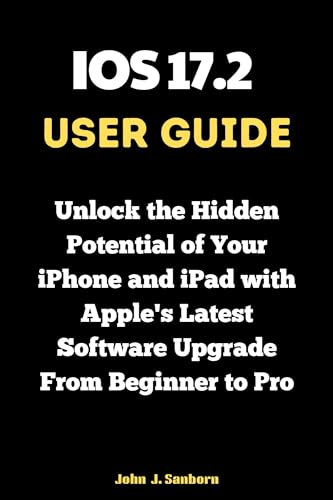 iOS 17.2 User Guide : Unlock the Hidden Potential of Your iPhone and ...