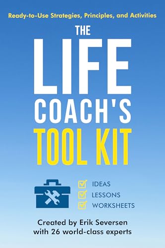 The Life Coach's Tool Kit: Ready-to-Use Strategies, Principles, and ...