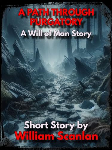 A Path Through Purgatory: A Will of Man Short Story by William Scanlan ...