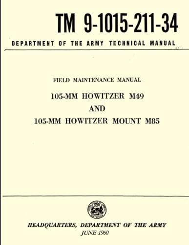 Field Maintenance Manual 105-mm Howitzer M49 and 105-mm Howitzer Mount ...