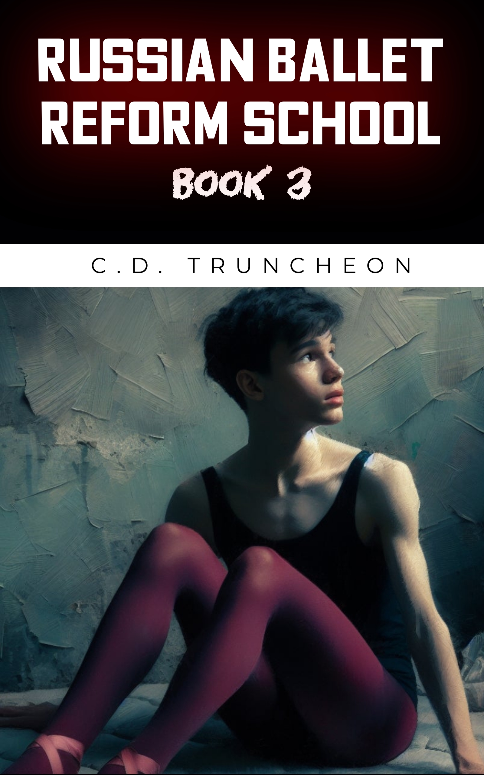 Russian Ballet Reform School: Book 3 by C.D. Truncheon | Goodreads