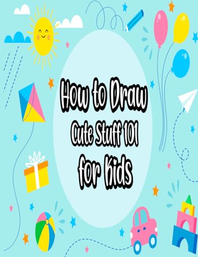 How to Draw 101 Cute Stuff for Kids: Simple and Easy Step-by-Step Guide ...