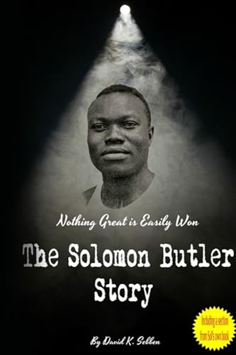 "Nothing Great Is Easily Won"- The Solomon Butler Story by David Keith ...