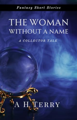 The Woman Without A Name: A Collector Tale by A H Terry | Goodreads