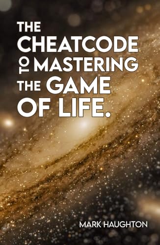 The Cheatcode to Mastering the Game of Life by Mark Haughton | Goodreads