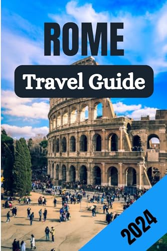 2024 ROME TRAVEL GUIDE: COMPLETE GUIDE TO ALL THE THINGS YOU SHOULD ...