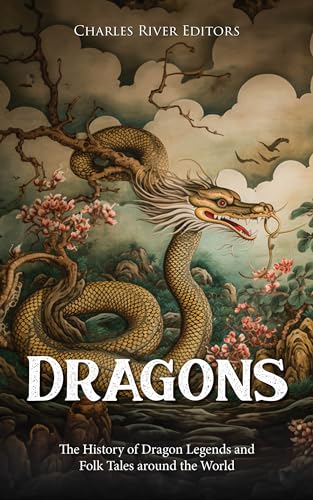 Dragons: The History of Dragon Legends and Folk Tales around the World ...
