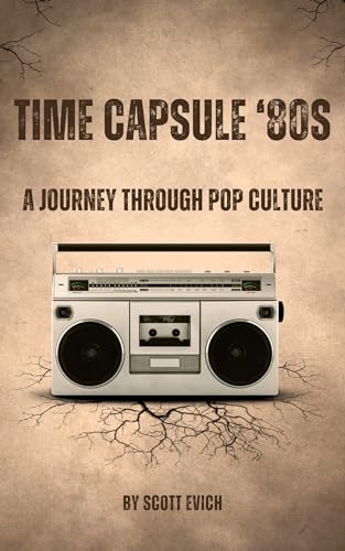 Time Capsule '80s: A Journey Through Pop Culture by Scott Evich | Goodreads