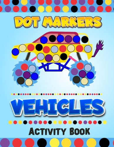 Dot Markers Activity Book Vehicles: Easy Guided BIG DOTS Coloring and ...