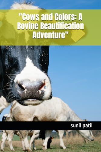 "Cows and Colors: A Bovine Beautification Adventure" by mr Sunil Bharat ...