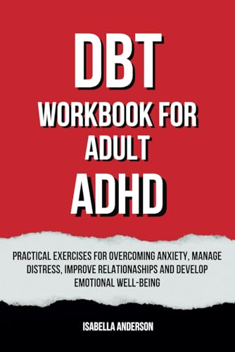 DBT Workbook for Adult ADHD: Practical Exercises for Overcoming Anxiety ...