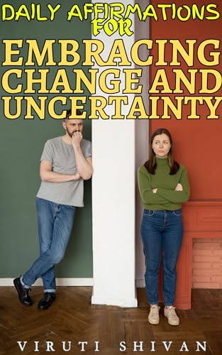 Daily Affirmations for Embracing Change and Uncertainty: Finding ...
