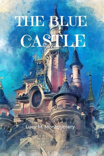 The Blue Castle (Annotated) by L.M. Montgomery | Goodreads