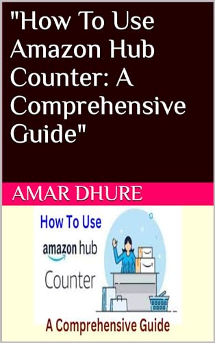"How To Use Amazon Hub Counter: A Comprehensive Guide" by Amar Dhure ...