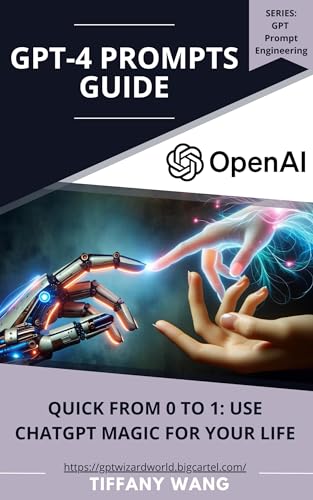 GPT-4 Prompts Guide: Quick From 0 To 1: Use ChatGPT Magic for Your Life by Tiffany Wang | Goodreads