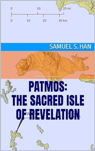 Patmos: The Sacred Isle of Revelation: Exploring the Geography, History ...