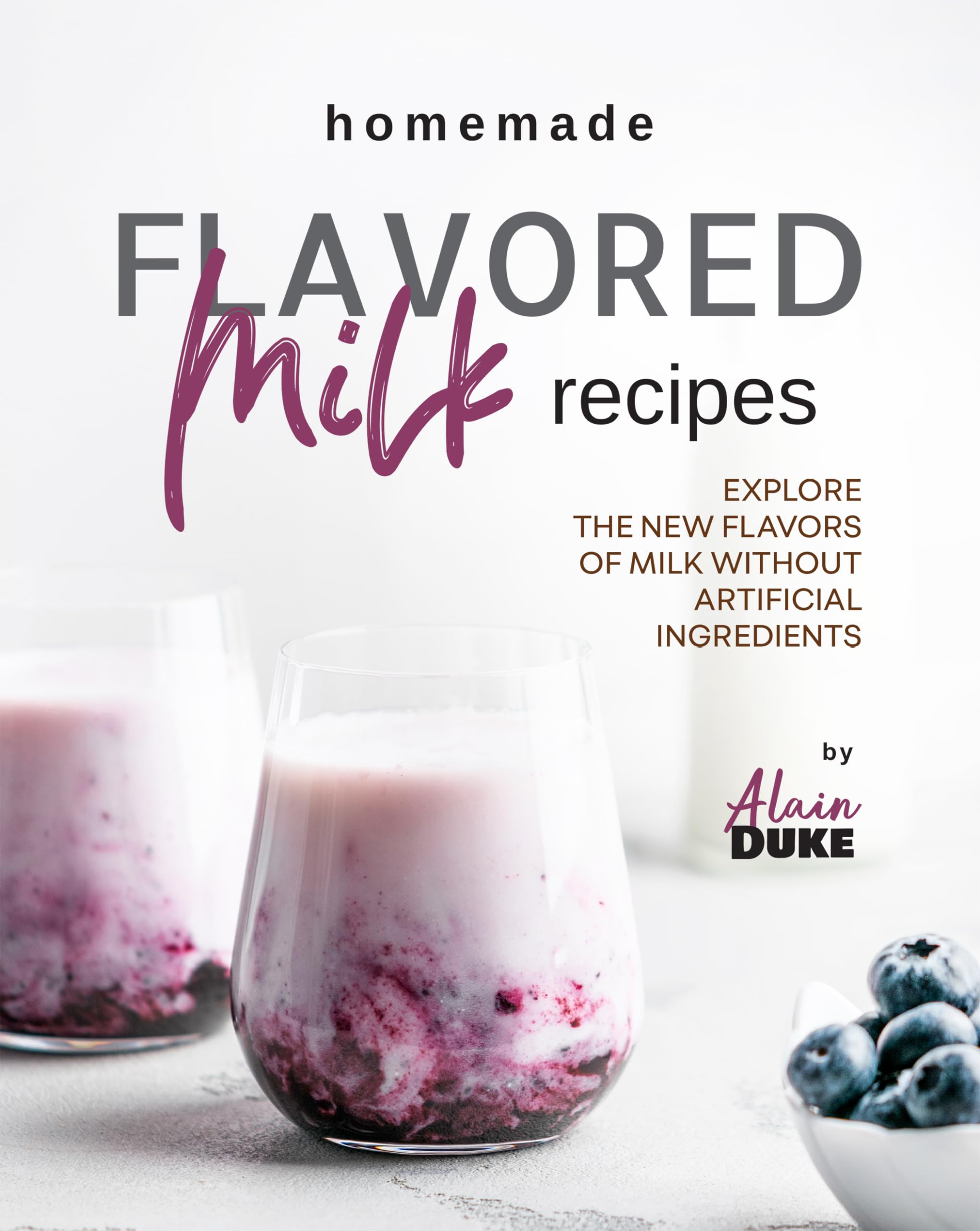 Homemade Flavored Milk Recipes: Explore the New Flavors of Milk without Artificial Ingredients ...
