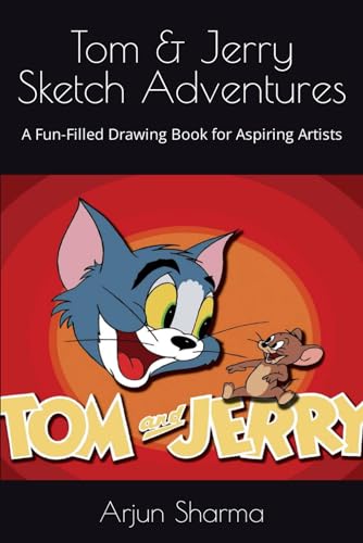 Tom & Jerry Sketch Adventures: A Fun-Filled Drawing Book for Aspiring ...