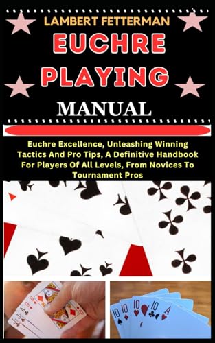 EUCHRE PLAYING MANUAL: Euchre Excellence, Unleashing Winning Tactics ...