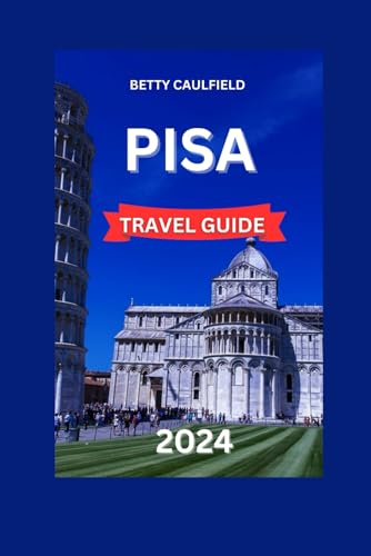 PISA TRAVEL GUIDE 2024: Discover Pisa In 5 Days With Map & Images ...