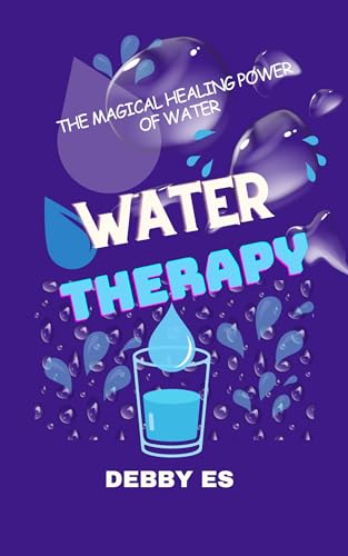 WATER THERAPY: THE MAGICAL HEALING POWER OF WATER by Debby Es | Goodreads