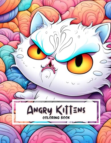 Angry Kittens Coloring Book: 80 Of the Most Adorable Angy Kittens You ...