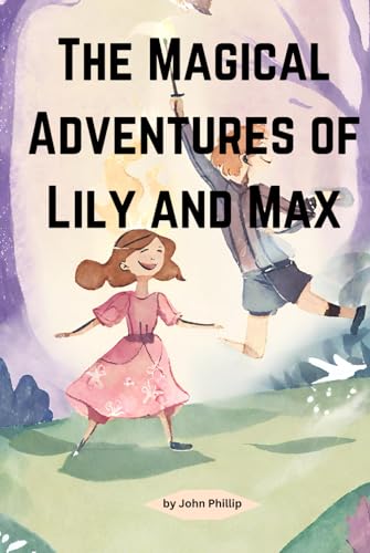 The Magical Adventures of Lily and Max: Adventure and Fantasy Stories ...