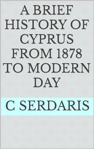 A Brief History of Cyprus from 1878 to Modern Day by C Serdaris | Goodreads
