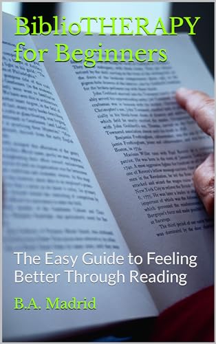 BiblioTHERAPY for Beginners: The Easy Guide to Feeling Better Through ...
