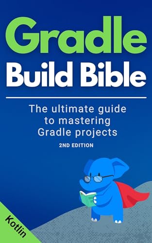 Gradle Build Bible: The Ultimate Guide to Mastering Gradle Projects by ...