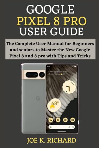 GOOGLE PIXEL 8 PRO USER GUIDE: The Step By Step User Manual for ...