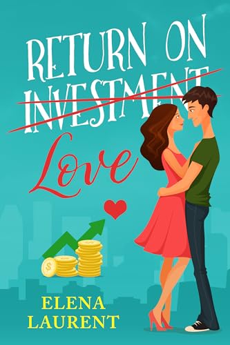 Return on Love (Boston Romance) by Elena Laurent | Goodreads