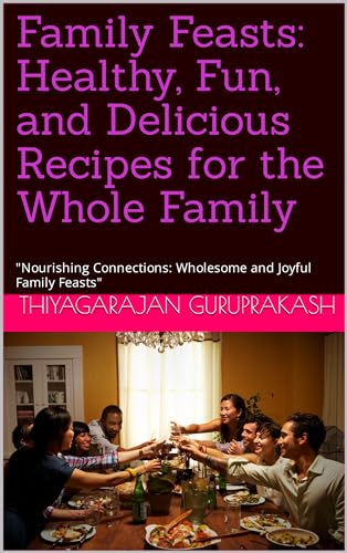 Family Feasts: Healthy, Fun, and Delicious Recipes for the Whole Family ...