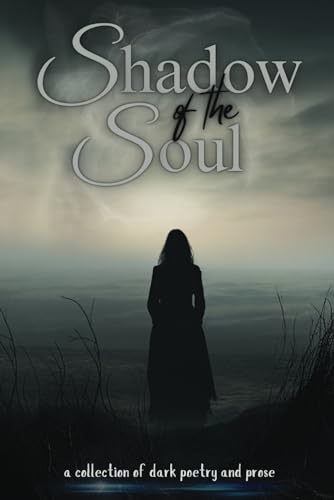 Shadow of the Soul: a collection of dark poetry and prose by Jay Long ...