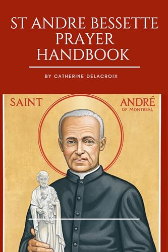 St Andre Bessette Prayer Handbook: Life story, Biography, Devotion ...