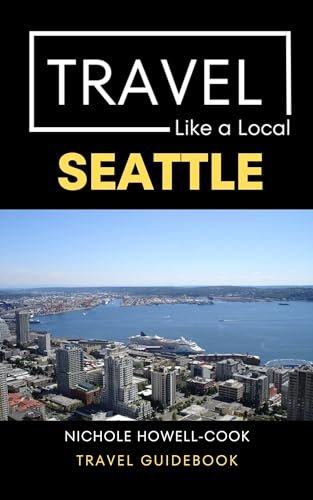 Travel Like a Local Seattle : Seattle Washington Travel Guide by ...
