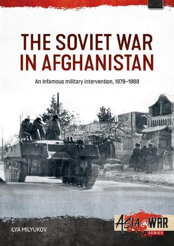 The Soviet War in Afghanistan 1979-1989: An infamous military ...