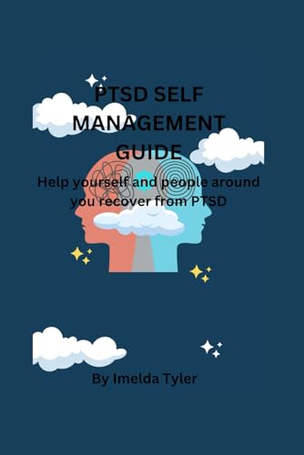 PTSD self management guide: Help yourself and people around you recover ...