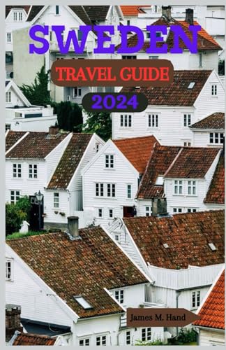 SWEDEN TRAVEL GUIDE 2024: "Discover the Heart of Scandinavia: Your ...