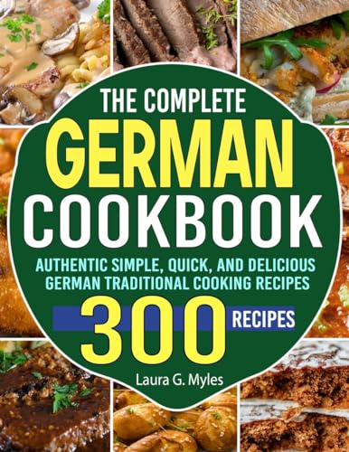 The Complete German Cookbook: Authentic Simple, Quick, and Delicious ...
