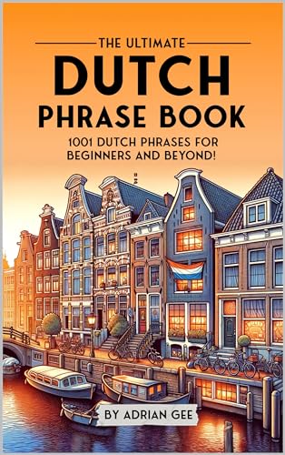 The Ultimate Dutch Phrase Book: 1001 Dutch Phrases for Beginners and ...