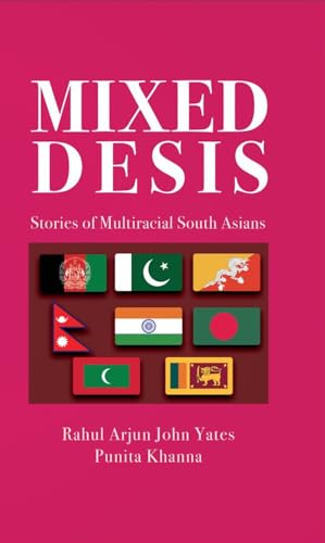 Mixed Desis: Stories of Multiracial South Asians by Rahul Yates | Goodreads