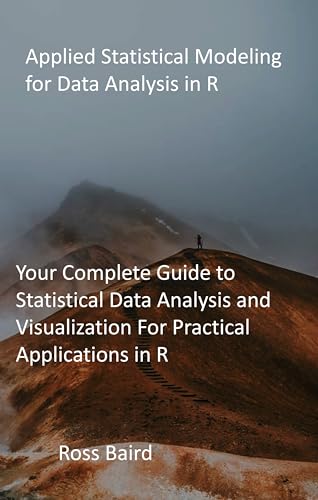 Applied Statistical Modeling for Data Analysis in R by Ross Baird | Goodreads