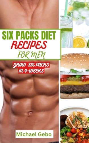 Six PACKS DIET RECIPES FOR MEN : Grow six Packs in 4-weeks by Michael ...