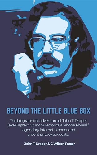 Beyond The Little Blue Box: The Biographical Adventure of John T Draper ...