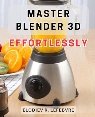Master Blender 3D Effortlessly: Unlocking the Secrets of Seamlessly ...